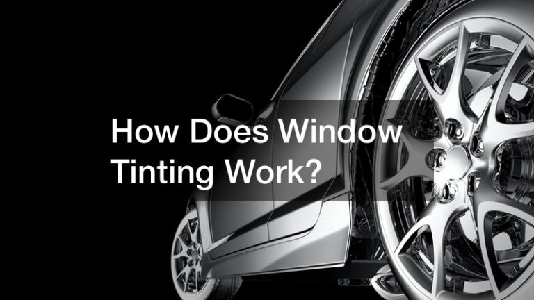How Does Window Tinting Work? - Daves Auto Glass Repair